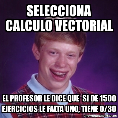 Meme Bad Luck Brian - SElecciona calculo vectorial el profesor le dice ...