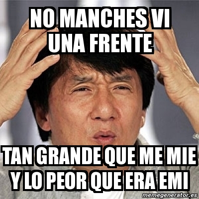 Meme Jackie Chan - No manches vi una frente Tan grande que me mie y lo ...