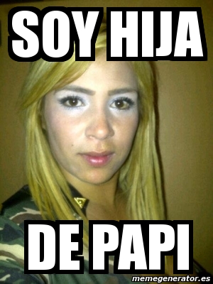 Meme Personalizado - soy hija de papi - 2863033