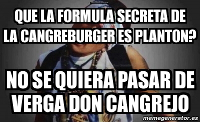 Meme Personalizado - que la formula secreta de la cangreburger es ...