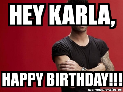 Meme Personalizado - hey karla, happy birthday!!! - 2864964