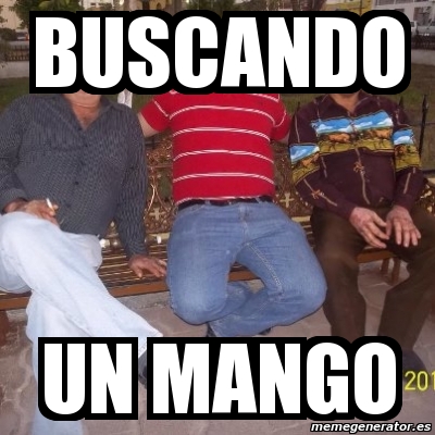 Meme Personalizado - buscando un mango - 2866673