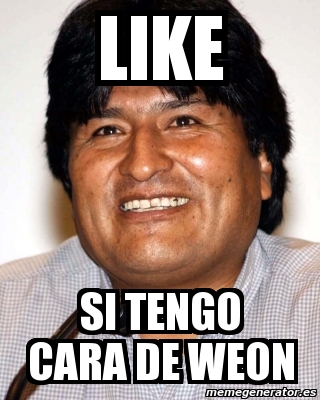 Meme Personalizado - like si tengo cara de weon - 2866835