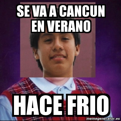 Meme Personalizado - SE VA A CANCUN EN VERANO HACE FRIO - 2871996