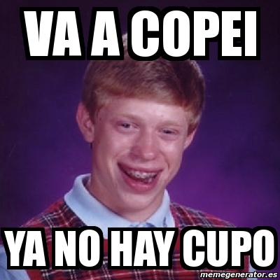 Meme Bad Luck Brian - Va a copei Ya no hay cupo - 2872005
