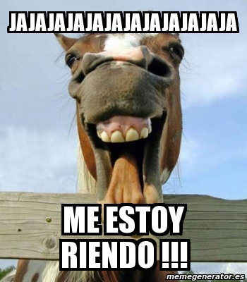 Meme Personalizado - jajajajajajajajajajajaja me estoy riendo !!! - 2876669