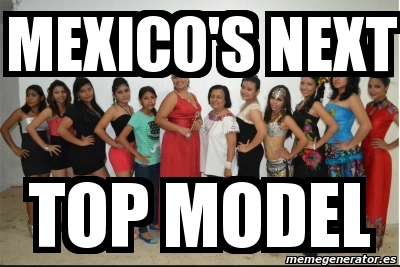 Meme Personalizado - mexico's next TOP MODEL - 2878904