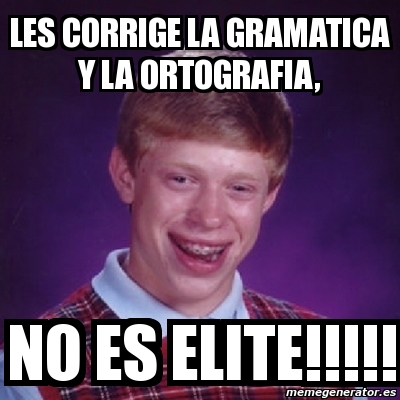 Meme Bad Luck Brian - les corrige la gramatica y la ortografia, no es ...