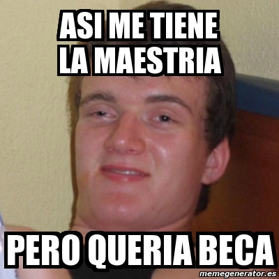 Meme Stoner Stanley - asi me tiene la maestria pero queria beca - 2881658
