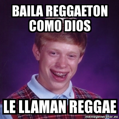 Meme Bad Luck Brian - Baila reggaeton como dios le llaman reggae - 2882494