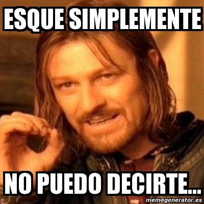 Meme Boromir - esque simplemente no puedo decirte... - 2882592