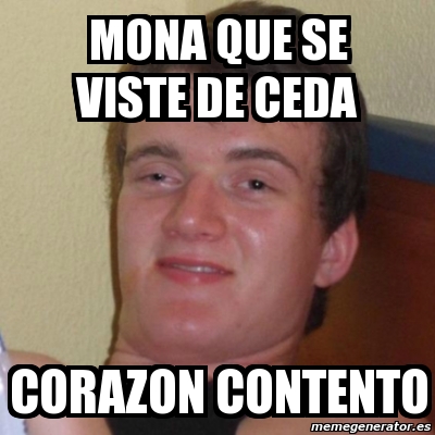 Meme Stoner Stanley - Mona que se viste de ceda Corazon contento - 2882928