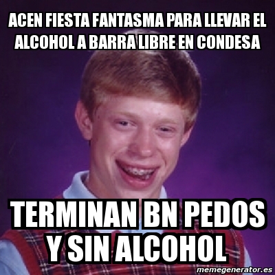 Meme Bad Luck Brian - acen fiesta fantasma para llevar el alcohol a ...