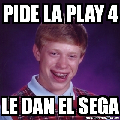Meme Bad Luck Brian - pide la play 4 le dan el sega - 2885191