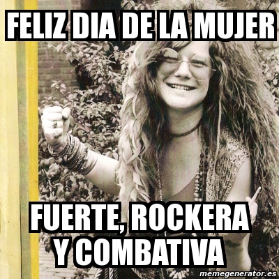 Meme Personalizado - Feliz dia de la mujer fuerte, rockera y combativa ...