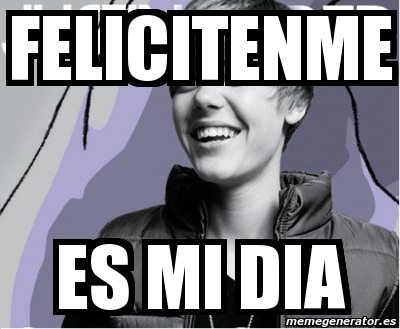 Meme Personalizado - Felicitenme es mi dia - 2888439