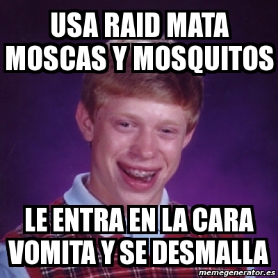 Meme Bad Luck Brian - usa raid mata moscas y mosquitos le entra en la ...