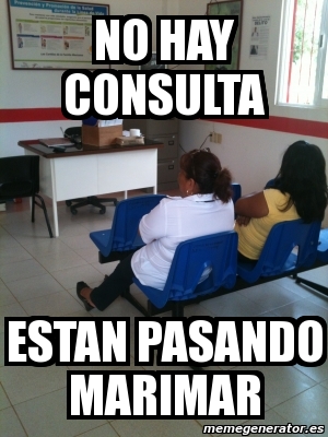 Meme Personalizado - no hay consulta estan pasando marimar - 2893920