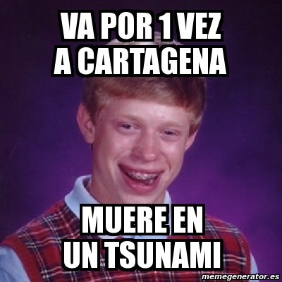 Meme Bad Luck Brian - va por 1 vez a cartagena muere en un tsunami ...