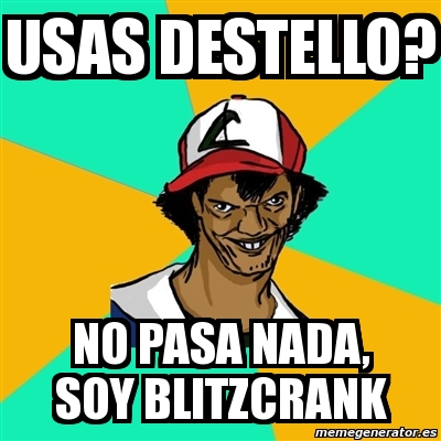 Meme Ash Pedreiro - USAS DESTELLO? NO PASA NADA, SOY BLITZCRANK - 2897415