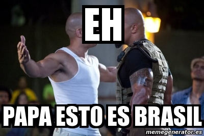 Meme Personalizado - eh papa esto es brasil - 2897645