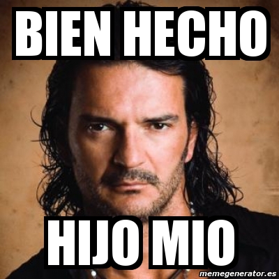 Meme Personalizado - bien hecho hijo mio - 2093586