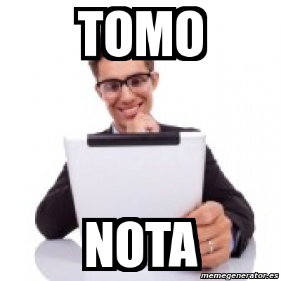 Meme Personalizado - TOMO NOTA - 2095283