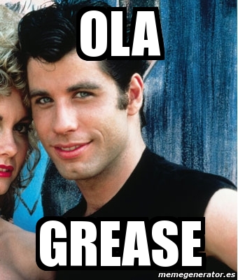 Meme Personalizado - OLA GREASE - 2095758