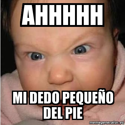 Meme Bebe furioso - Ahhhhh Mi dedo pequeÃ±o del pie - 2097523