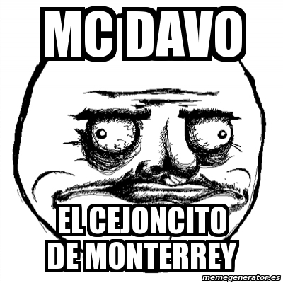 Meme Me Gusta - Mc DAVO el cejoncito de monterrey - 2097790