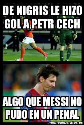 Meme Personalizado - de nigris le hizo gol a petr cech algo que messi ...