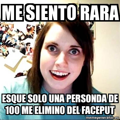Meme Overly Attached Girlfriend - ME SIENTO RARA esque solo una ...