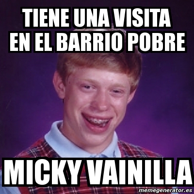 Meme Bad Luck Brian - tiene una visita en el barrio pobre micky ...