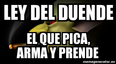 Meme Personalizado - Ley del duende el que pica, arma y prende - 2902368