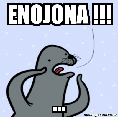 Meme Personalizado - Enojona !!! ... - 2902770
