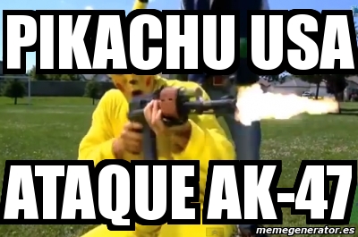 Meme Personalizado - pikachu usa ATAQUE AK-47 - 2903297