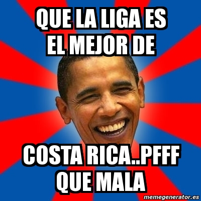 Meme Obama - que la liga es el mejor de costa rica..pfff que mala - 2904961