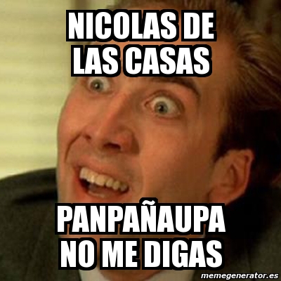 Meme No me digas - nicolas de las casas panpaÃ±aupa no me digas - 2907510