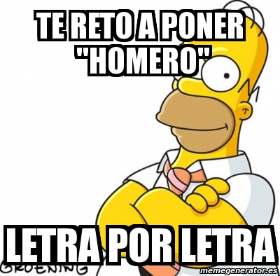 Meme Personalizado - Te reto a poner "homero" letra por letra - 2909063
