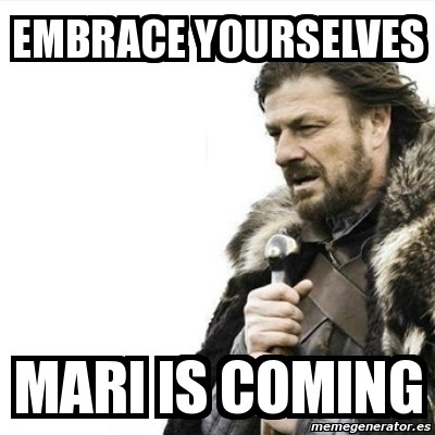 Meme Prepare Yourself - embrace yourselves mari is coming - 2910050
