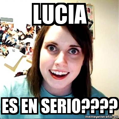 Meme Overly Attached Girlfriend - lucia es en serio???? - 2912456