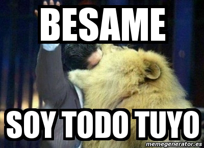 Meme Personalizado - BESAME SOY TODO TUYO - 2918323