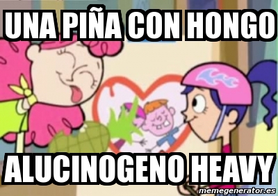 Meme Personalizado - una piÃ±a con hongo alucinogeno heavy - 2919290