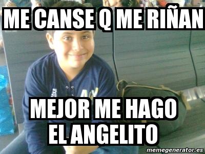 Meme Personalizado - me canse q me riÃ±an mejor me hago el angelito ...