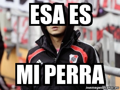 Meme Personalizado - ESA es mi perra - 2924734