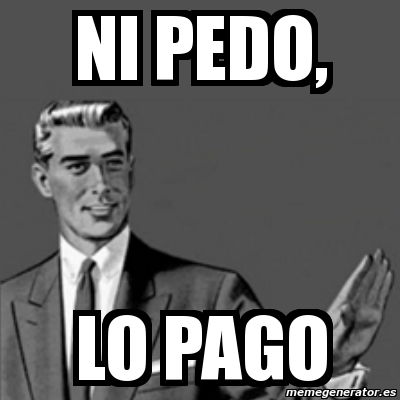 Meme Correction Guy - NI PEDO, lo pago - 2929422