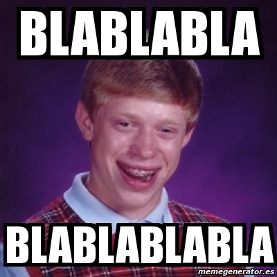 Meme Bad Luck Brian - blablabla blablablabla - 2929697