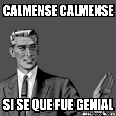Meme Correction Guy - calmense calmense si se que fue genial - 2932079