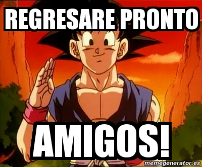Meme Personalizado - regresare pronto amigos! - 2934801