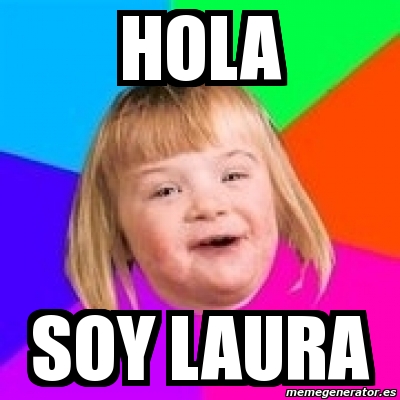 Meme Retard Girl - Hola soy laura - 2935533